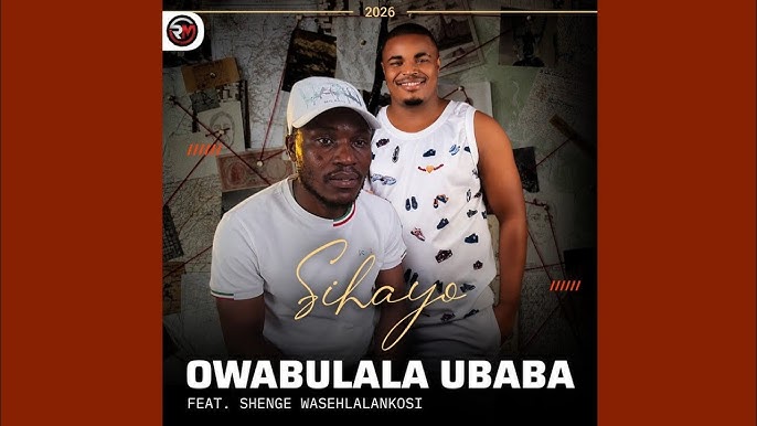 Owabulala Ubaba – Sihayo Ft. Shenge Wasehlalankosi (Mp3 Download)